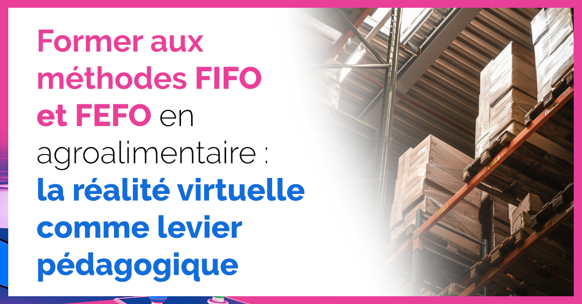 Former aux méthodes FIFO et FEFO en agroalimentaire : la VR comme ...